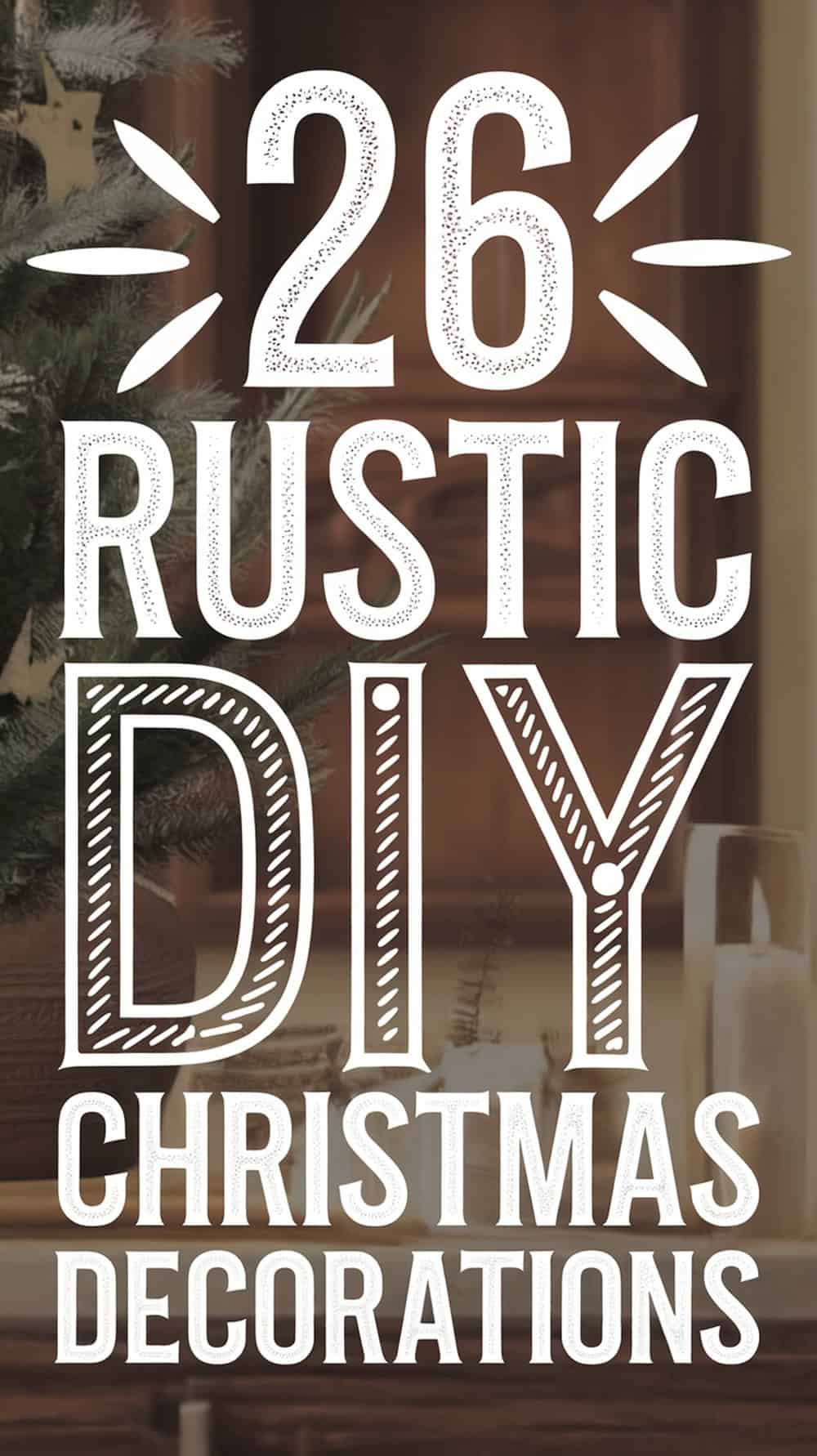 26 Rustic DIY Christmas Decorations to Make!